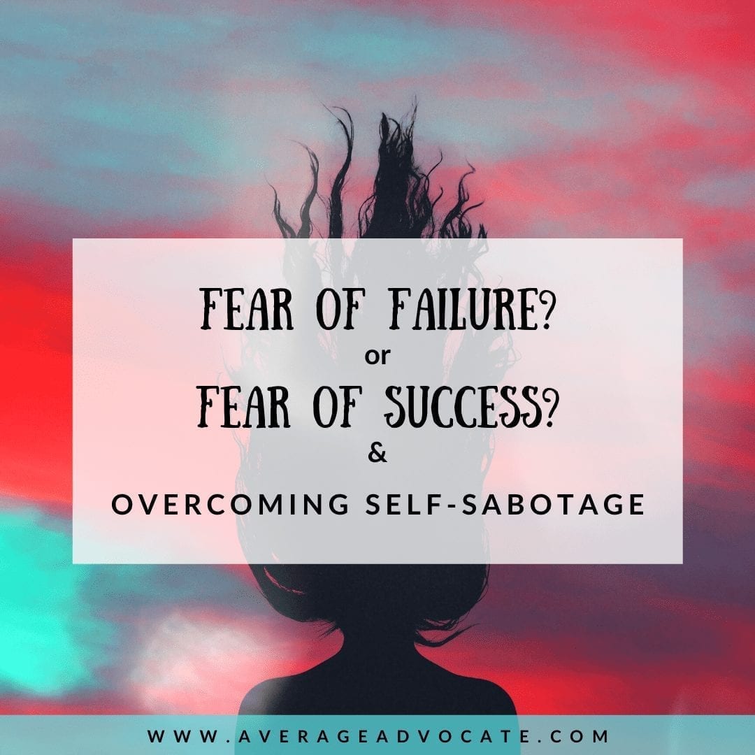 Which Do You Fear? Failure Or Success? (and overcoming Self-SABOTAGE ...