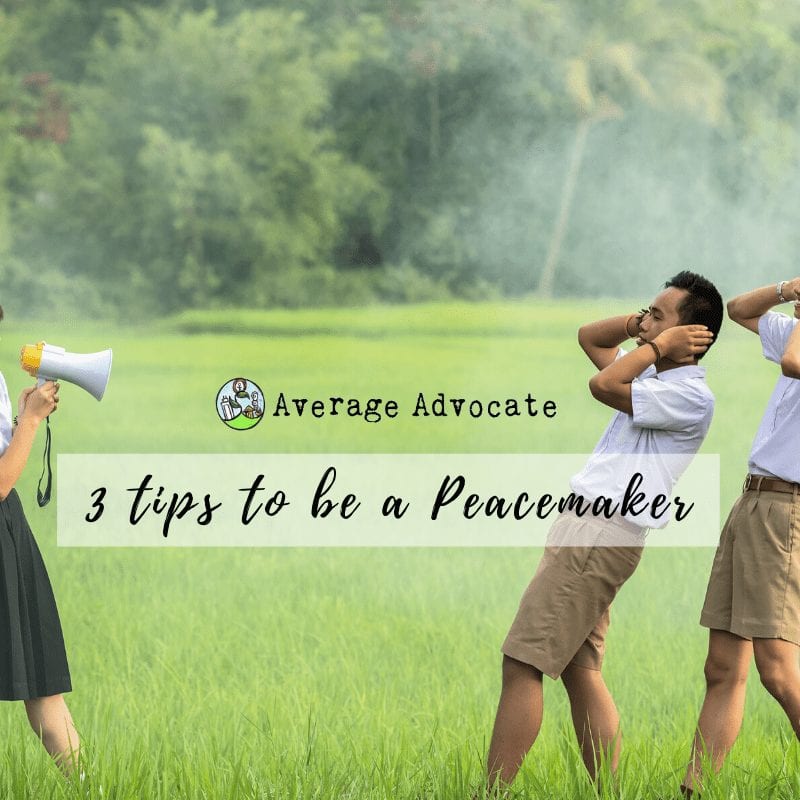 3 Tips to Be a Peacemaker - The Average Advocate